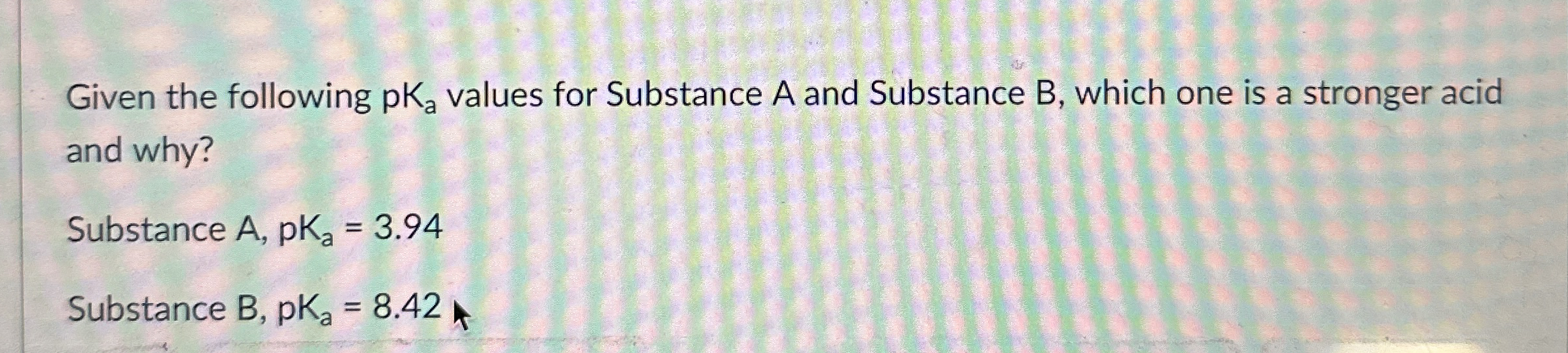 Solved Given the following pKa ﻿values for Substance A and | Chegg.com