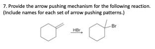 Solved 7. Provide the arrow pushing mechanism for the | Chegg.com