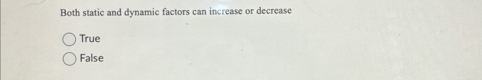 Solved Both static and dynamic factors can increase or | Chegg.com