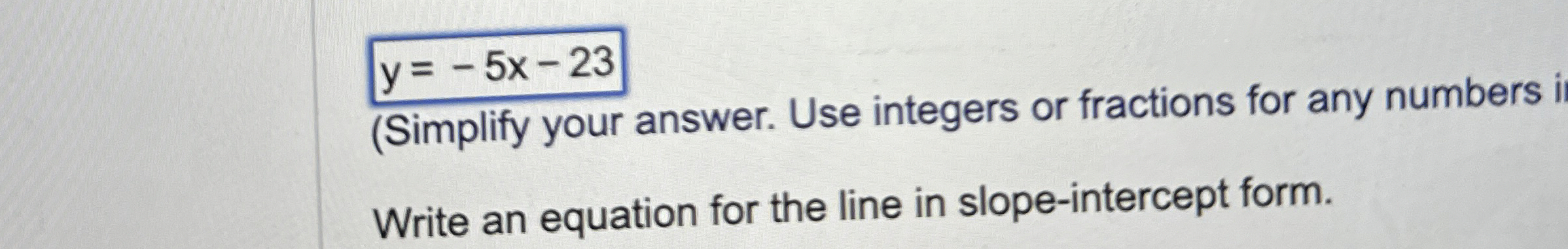 Solved y=-5x-23(Simplify your answer. Use integers or | Chegg.com