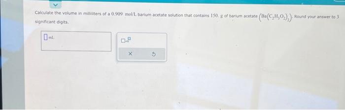 Solved Calculate the volume in milliliters of a 0.909 mol. | Chegg.com