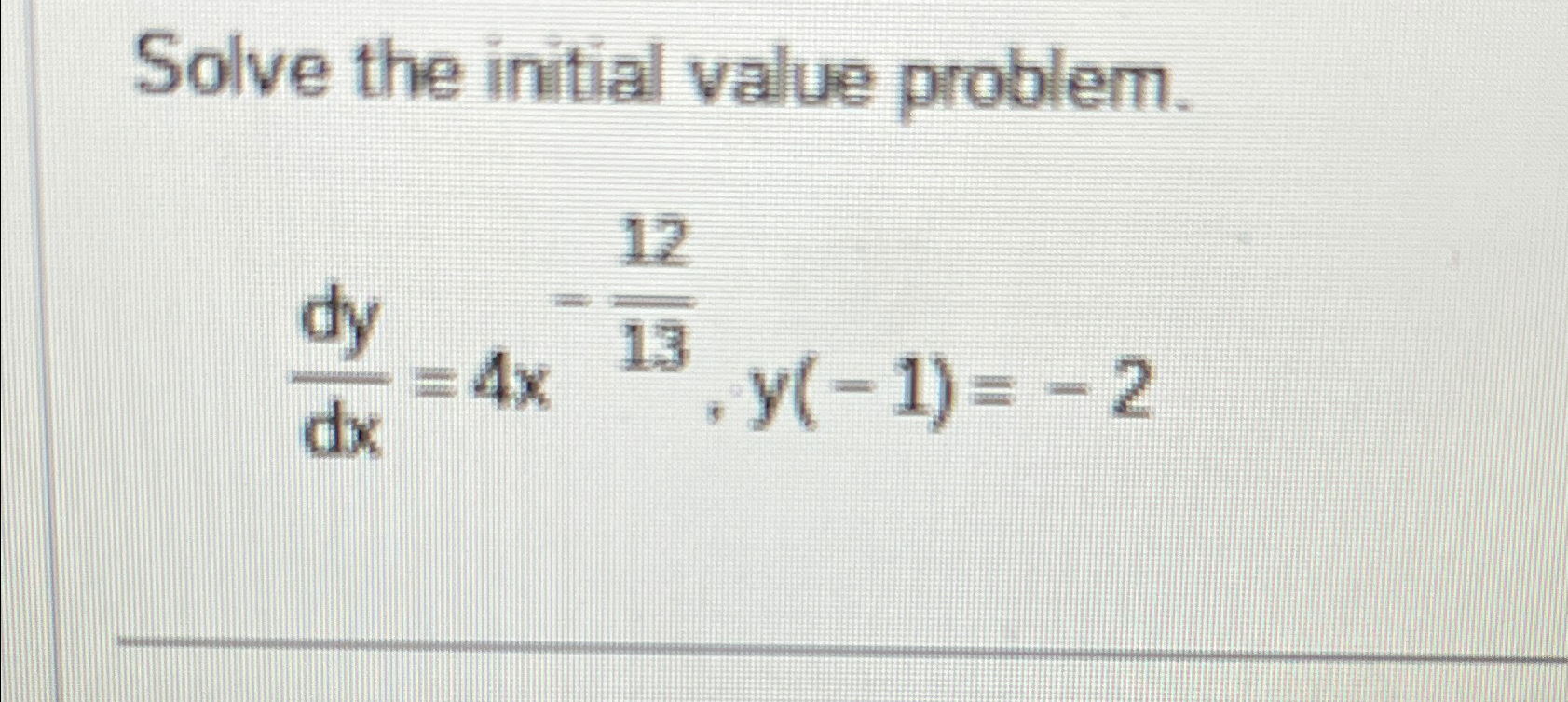 Solved Solve the initial value problem.dydx=4x-1213*y(-1)=-2 | Chegg.com