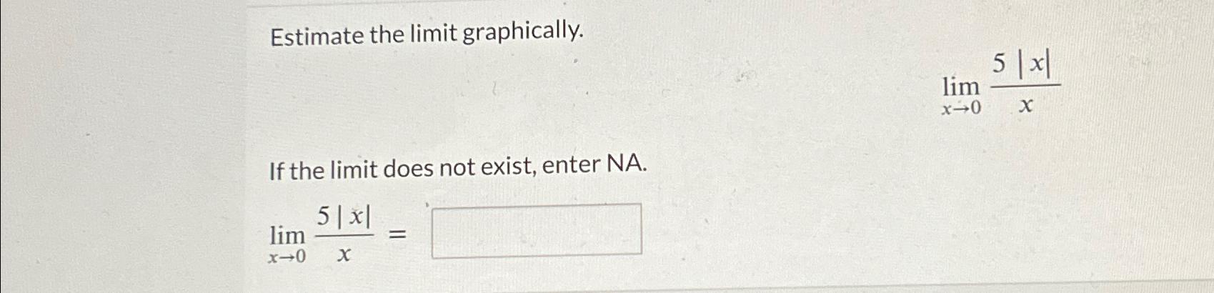 Estimate the limit graphically.limx→05|x|xIf the | Chegg.com