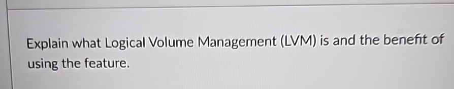 Solved Explain What Logical Volume Management Lvm ﻿is And