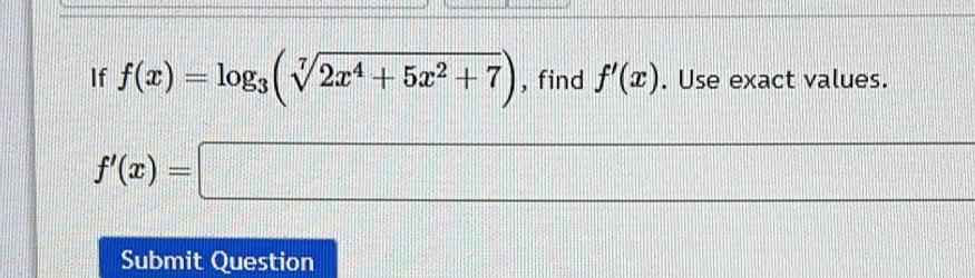 Solved If f(x)=log3(2x4+5x2+77), ﻿find f'(x). ﻿Use exact | Chegg.com