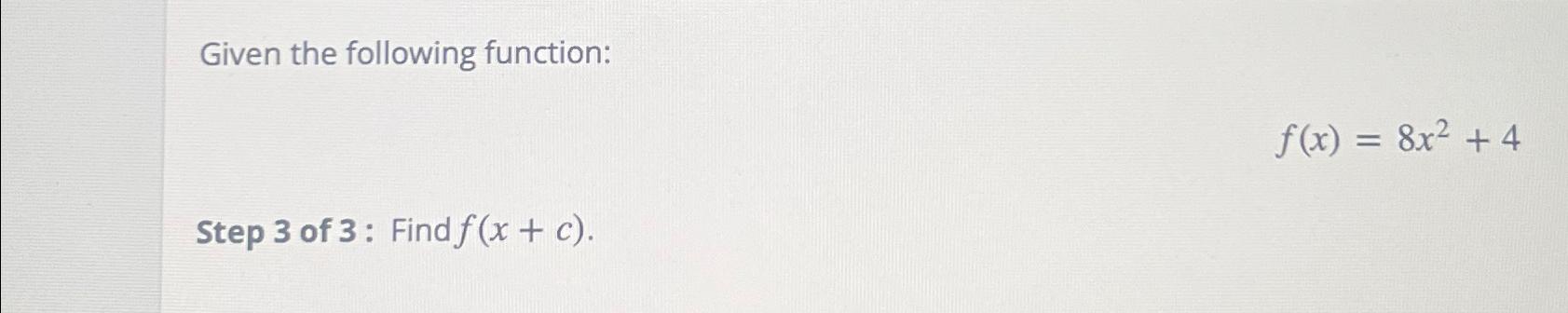 Solved Given the following function:f(x)=8x2+4Step 3 ﻿of 3 | Chegg.com