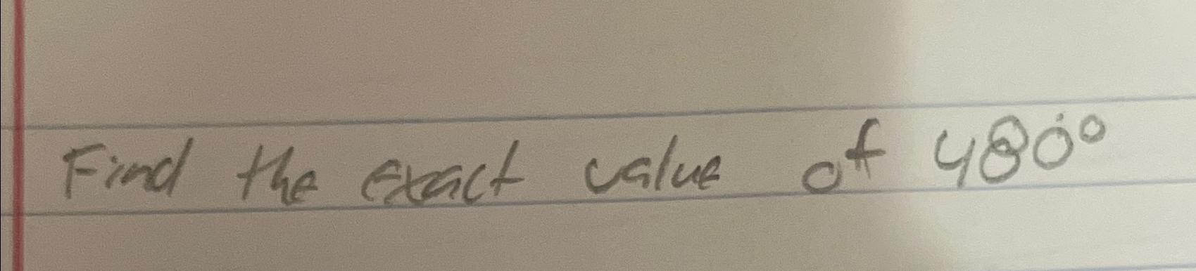 Solved Find the exact value of 480° | Chegg.com