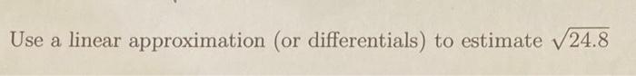 Solved Use A Linear Approximation Or Differentials To