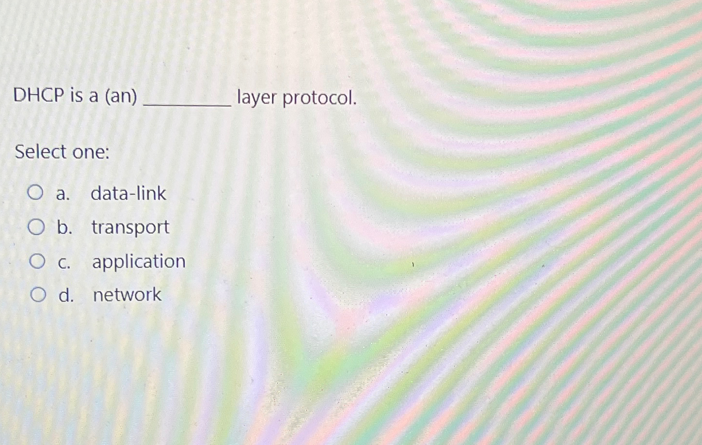 Solved DHCP is a (an) ﻿layer protocol.Select one:a. | Chegg.com