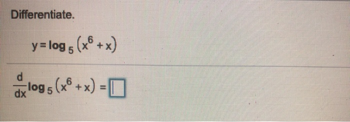 Solved Differentiate. y= log5 (x® +x) log 5(x2+x) = 0 | Chegg.com