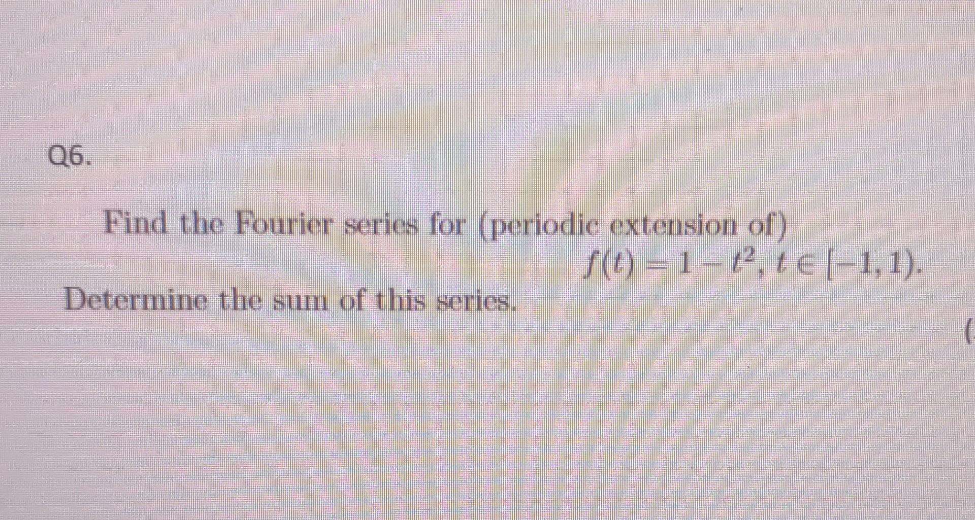 Solved Q6. Find the Fourier series for (periodic extension | Chegg.com