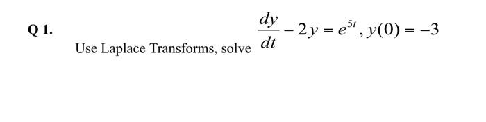 Solved Q 1. Use Laplace Transforms, solve | Chegg.com