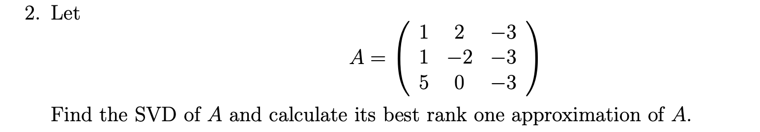 Solved LetA=([1,2,-3],[1,-2,-3],[5,0,-3])Find the SVD of A | Chegg.com