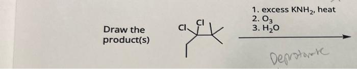 Solved 1. excess KNH2, heat 2. O3 Draw the 3. H2O product(s) | Chegg.com
