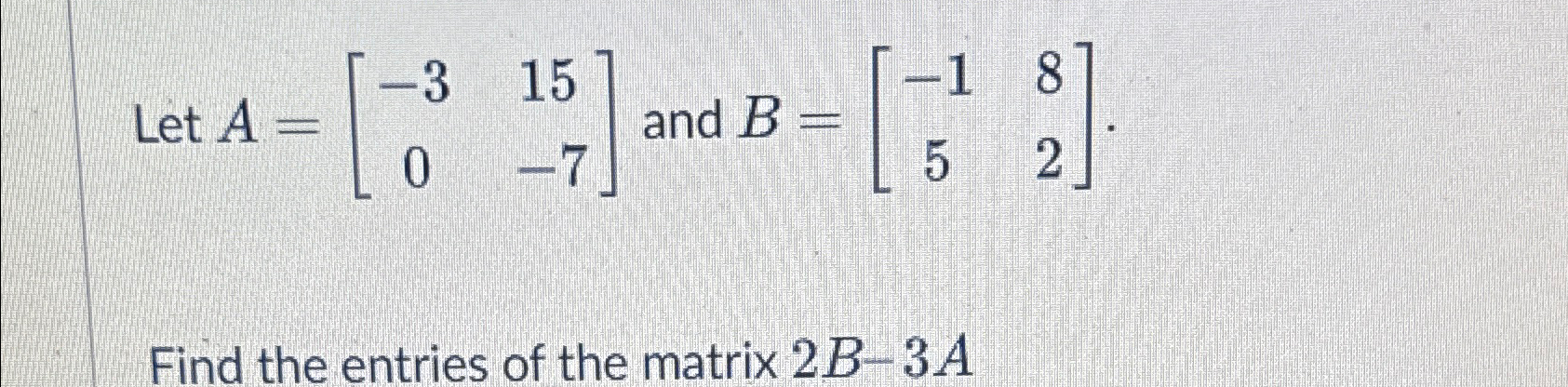 Solved Let A=[-3150-7] ﻿and B=[-1852].Find the entries of | Chegg.com