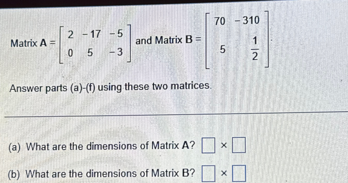 Solved Matrix A=[2-17-505-3] ﻿and Matrix B=[70-310512]Answer | Chegg.com