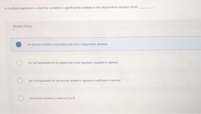 Solved In multiple regression, a dummy variable is | Chegg.com
