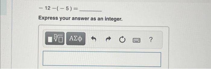 Solved −12−(−5)= Express your answer as an integer. | Chegg.com