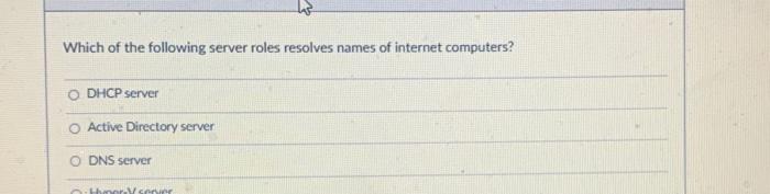 Solved has Which of the following server roles resolves | Chegg.com
