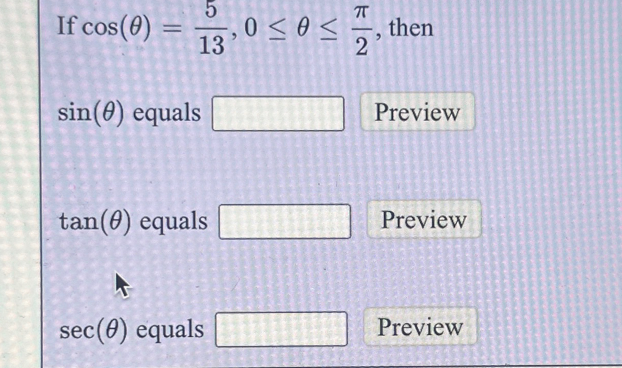 Solved If cos(θ)=513,0≤θ≤π2, ﻿then sin(θ) ﻿equals tan(θ) | Chegg.com