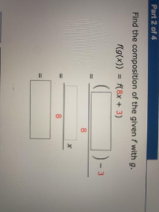 Solved Part 2 of 4 Find the composition of the given f with | Chegg.com