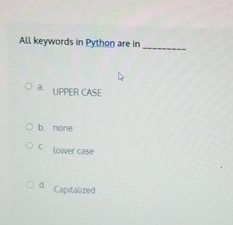 Solved All keywords in Python are ina. ﻿UPPER CASEb. ﻿nonec. | Chegg.com