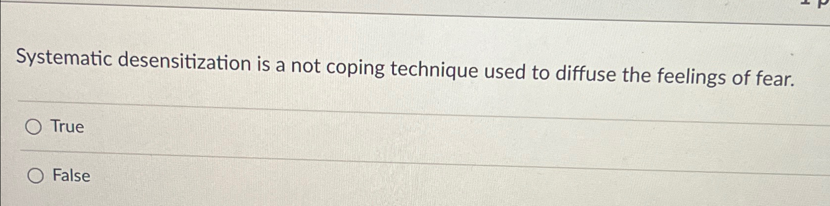 Solved Systematic desensitization is a not coping technique | Chegg.com