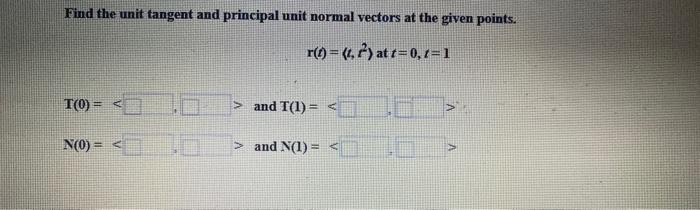 Solved Find the unit tangent and principal unit normal | Chegg.com