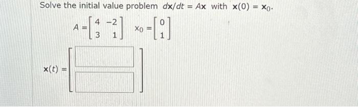 Solved Solve the initial value problem dx/dt=Ax with | Chegg.com