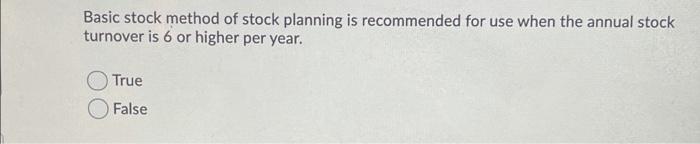 Solved Basic stock method of stock planning is recommended | Chegg.com