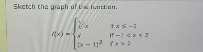 Solved Sketch the graph of the function. 3 f(x) = x X if x ≤ | Chegg.com