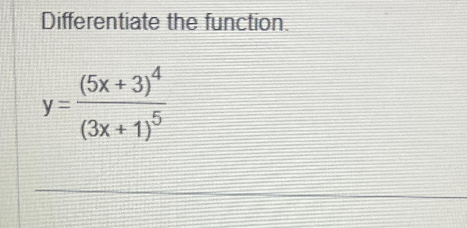 Solved Differentiate the function.y=(5x+3)4(3x+1)5 | Chegg.com