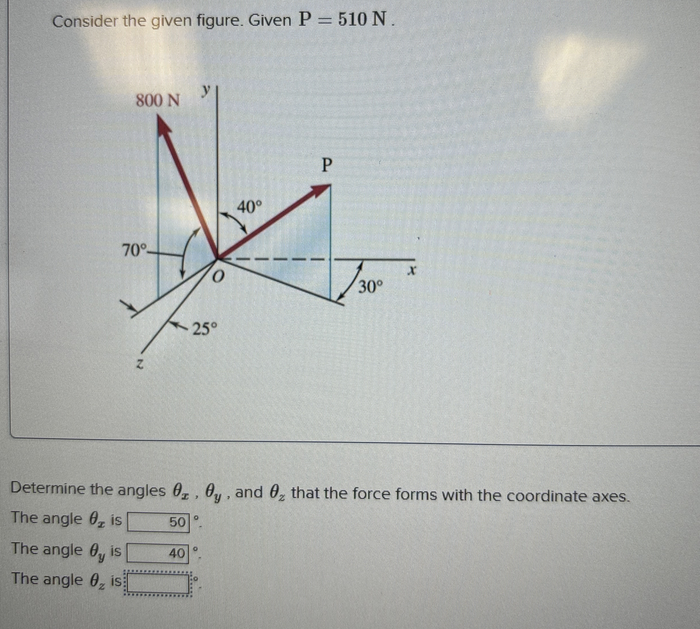 [Solved]: Consider the given figure. Given P=510N. Determine