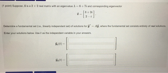 Solved (1 point) Suppose A is a 2 x 2 real matrix with an | Chegg.com