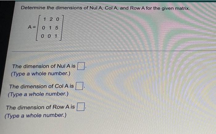 Solved Determine the dimensions of Nul A, Col A, and Row A | Chegg.com