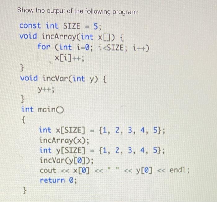 Solved Show the output of the following program: const int | Chegg.com