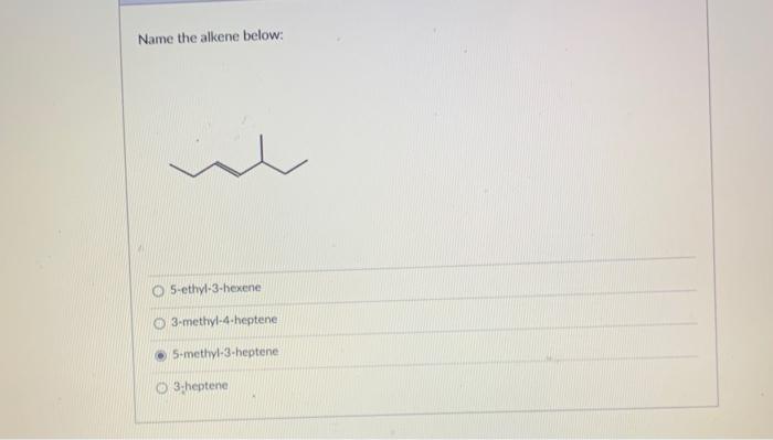 Solved Name the alkene below: O 5-ethyl-3-hexene | Chegg.com