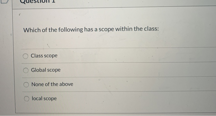 Solved Which of the following has a scope within the class: | Chegg.com