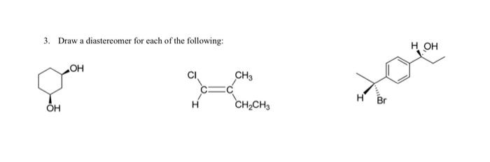 Solved 3. Draw a diastereomer for each of the following: Нон | Chegg.com