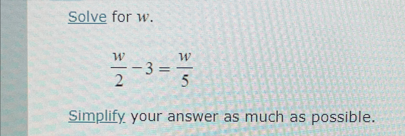 Solved Solve for ww2-3=w5Simplify your answer as much as | Chegg.com