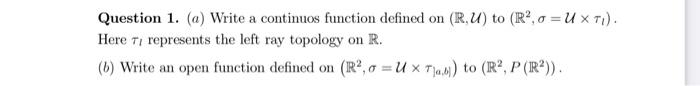 Solved Question 1. (a) Write a continuos function defined on | Chegg.com