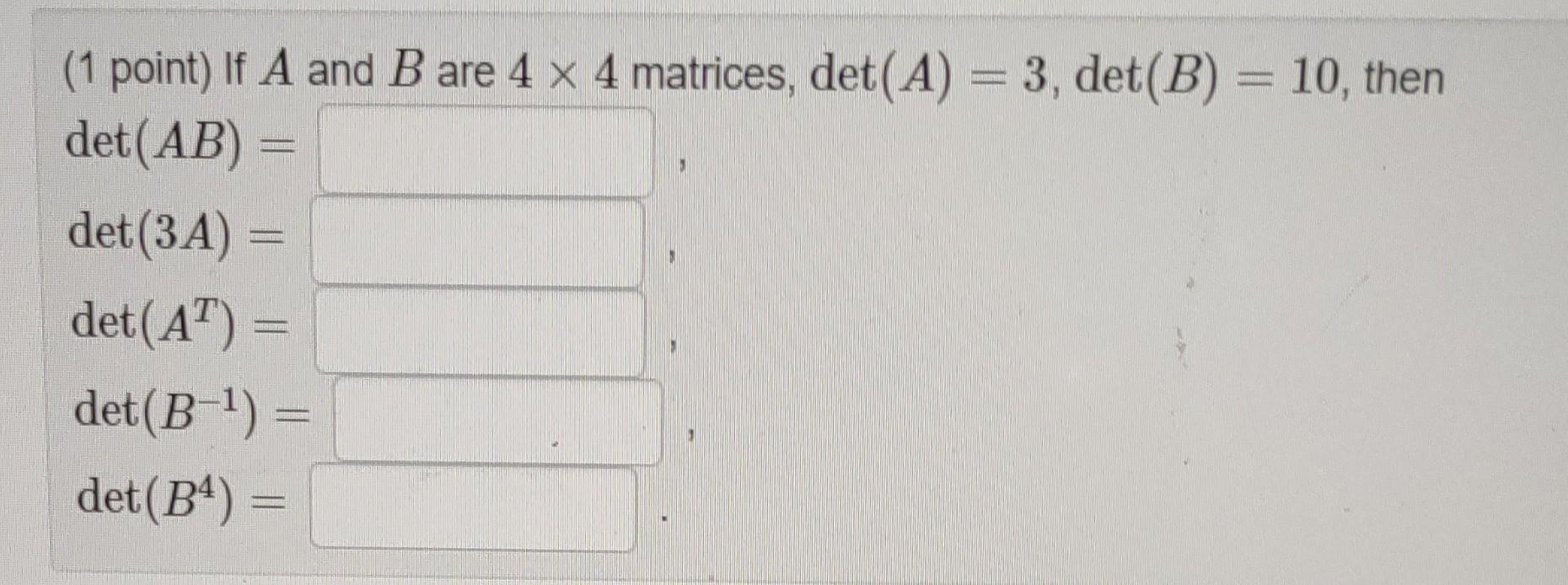 Solved (1 point) If A and B are 4×4 matrices, | Chegg.com