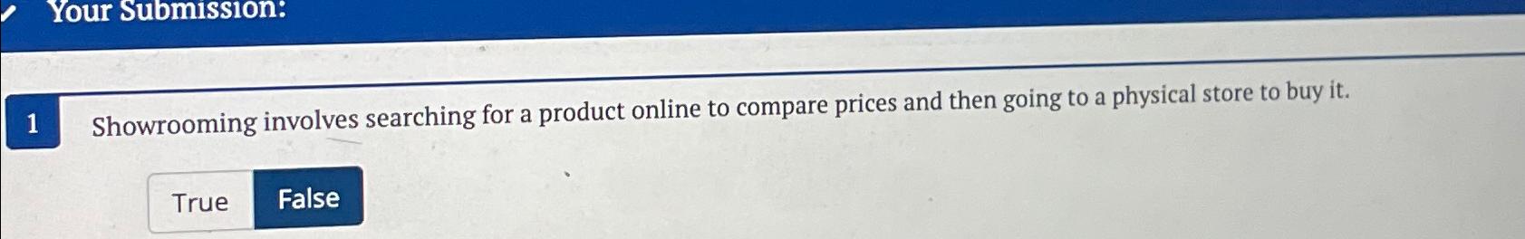 Solved Your Submission:1 ﻿Showrooming involves searching for | Chegg.com
