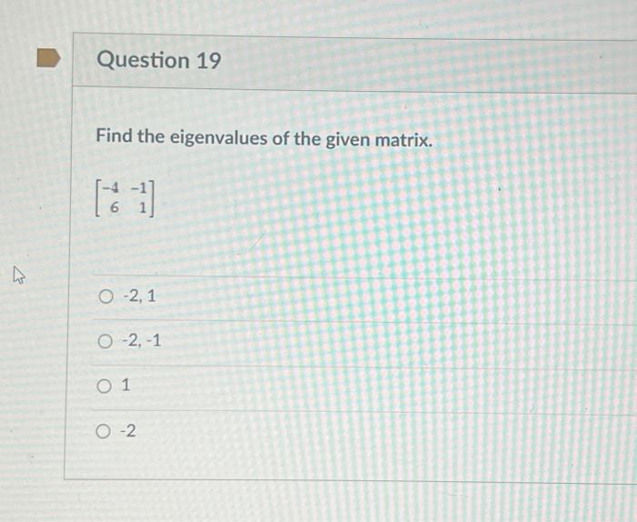 Solved Find the eigenvalues of the given matrix. -4 [1] 6 | Chegg.com