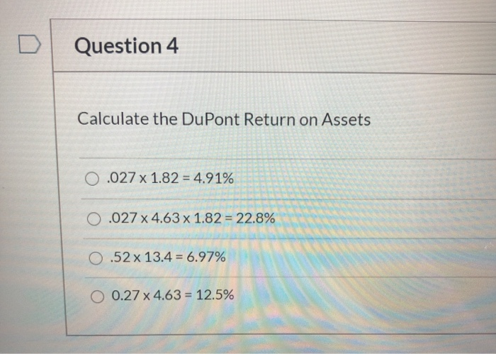 Solved Question 4 Calculate the DuPont Return on Assets O | Chegg.com