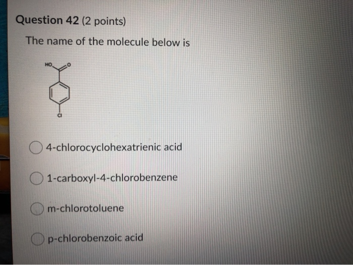 Solved Question 42 (2 points) The name of the molecule below | Chegg.com