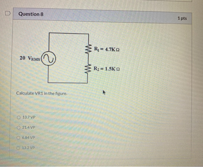 Solved Question 8 1 pts R = 4.7K 20 VRMS MM R2 = 1.5K | Chegg.com