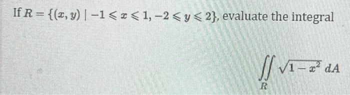 Solved If R={(x,y)∣−1⩽x⩽1,−2⩽y⩽2}, evaluate the integral | Chegg.com
