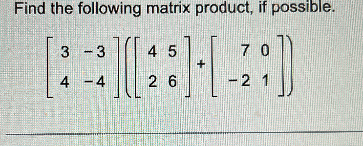 Solved Find the following matrix product, if | Chegg.com