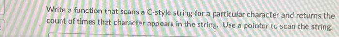 Solved Write a function that scans a C-style string for a | Chegg.com